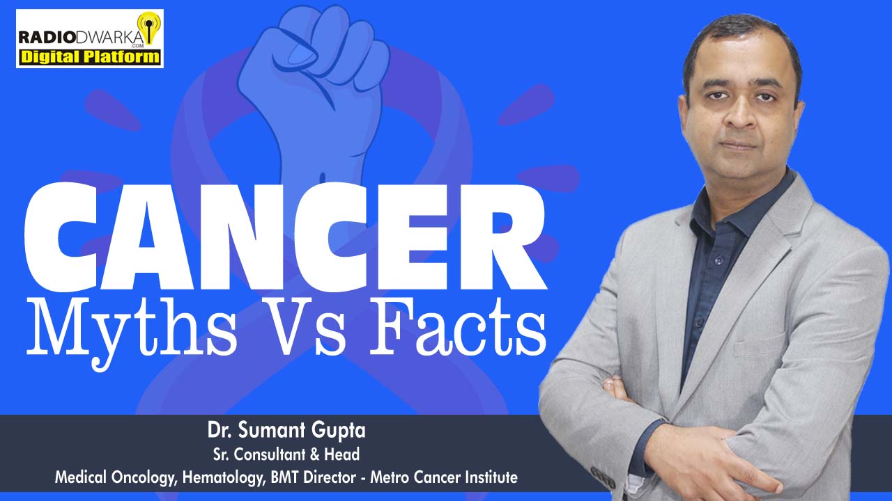 Cancer Myths, Misconception Vs Facts | Dr Sumant Gupta, Director Metro Cancer Institute - Dwarka ...